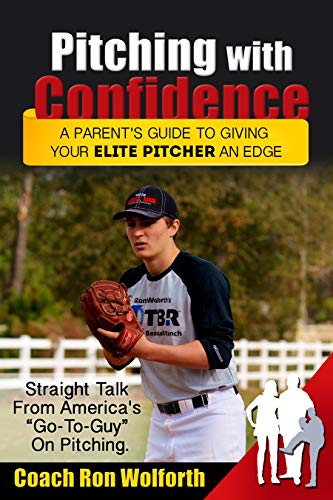 Pitching with Confidence: A Parent's Guide to Giving Your Elite Pitcher ...
