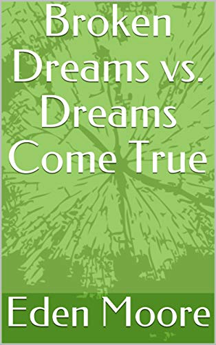 Broken Dreams vs. Dreams Come True by Eden Moore | Goodreads