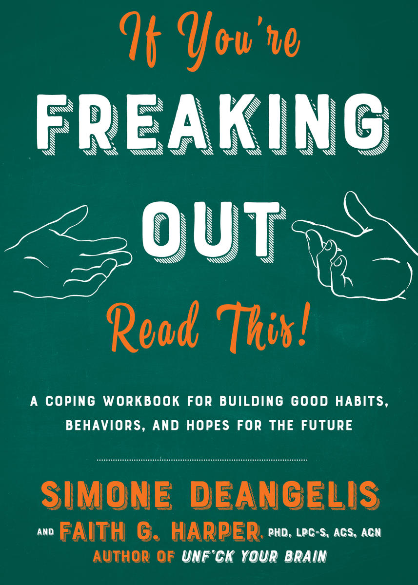 If You're Freaking Out, Read This: A Coping Workbook for Building Good ...