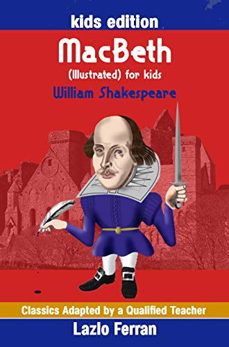 MacBeth (Illustrated) for kids: Adapted for kids aged 9-11 Grades 4-7 ...