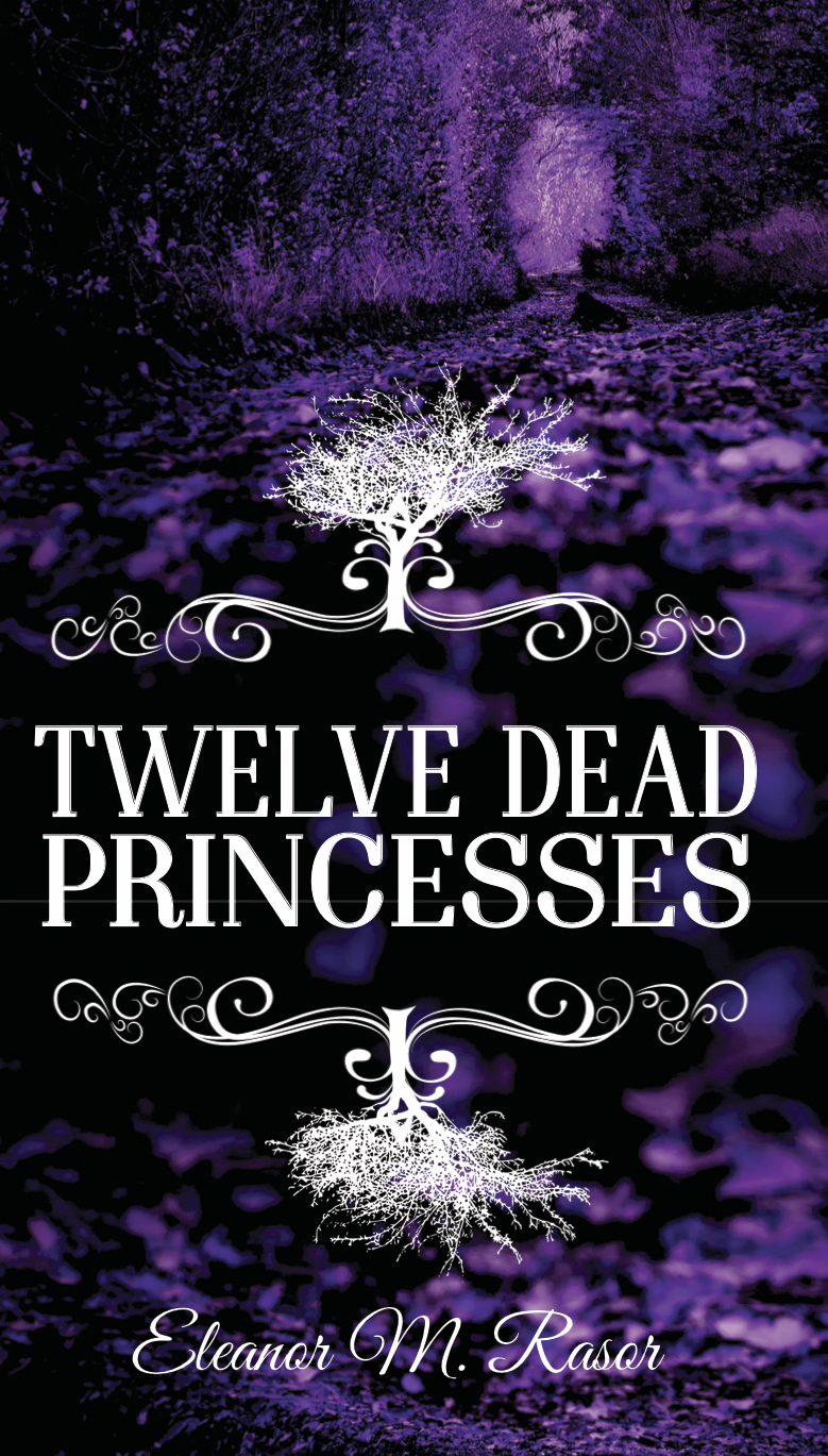 Twelve Dead Princesses by Eleanor M. Rasor | Goodreads