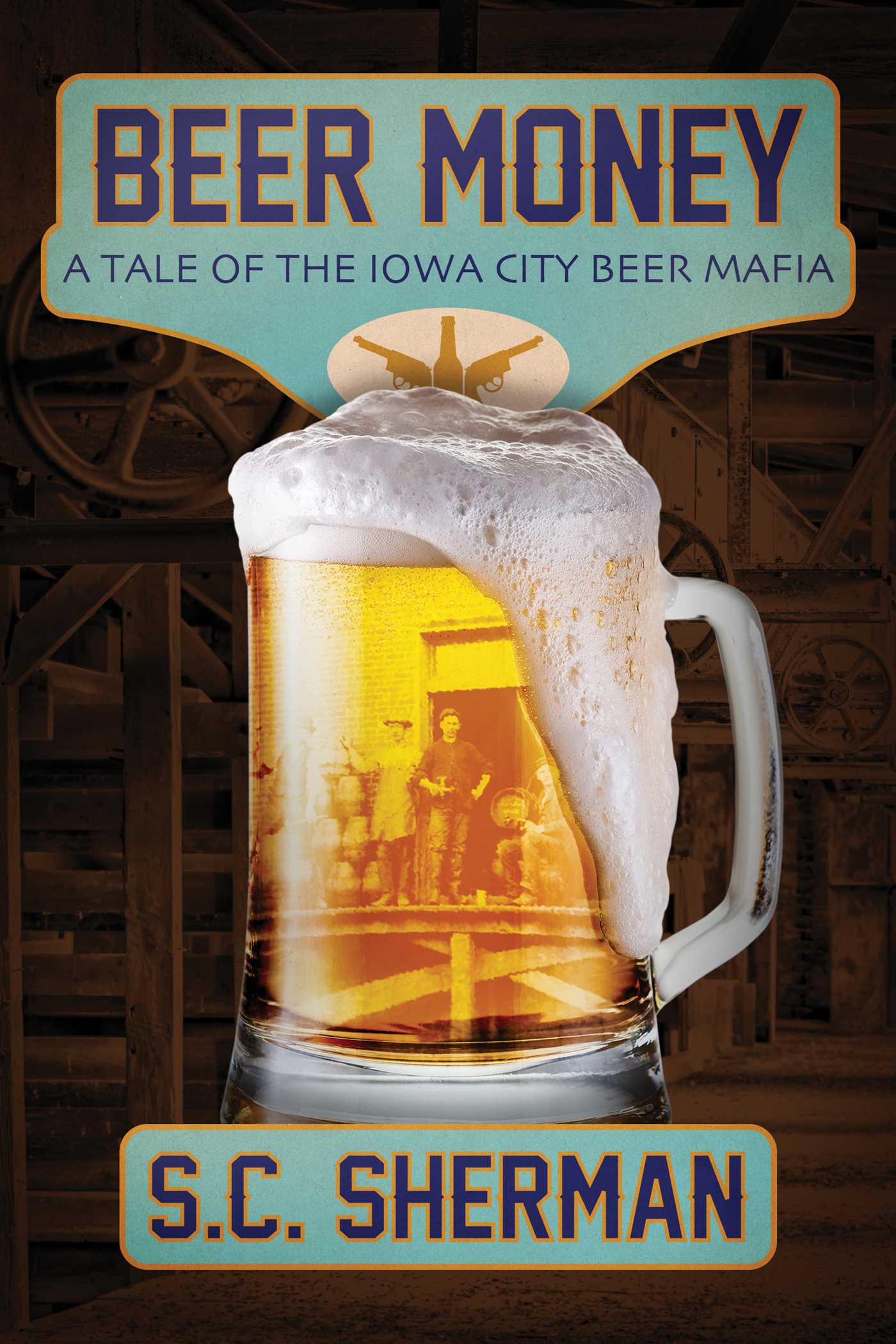 Beer Money: A Tale of the Iowa City Beer Mafia by S.C. Sherman | Goodreads