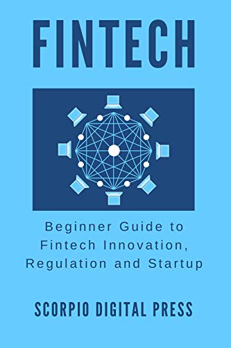 FINTECH: Beginner Guide to Fintech Innovation, Regulation and Startup by Scorpio Digital Press ...