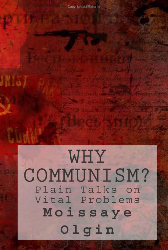 Why Communism?: Plain Talks on Vital Problems by Moissaye J. Olgin ...