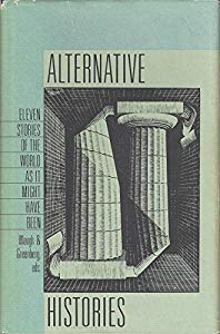 Alternative Histories: Eleven Stories of the World as It Might Have ...