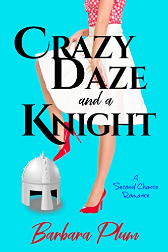 Crazy Daze and a Knight: A Second Chance Romantic Comedy by Barbara ...