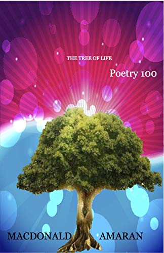 The Tree of Life: Poetry 100 by Macdonald Amaran | Goodreads