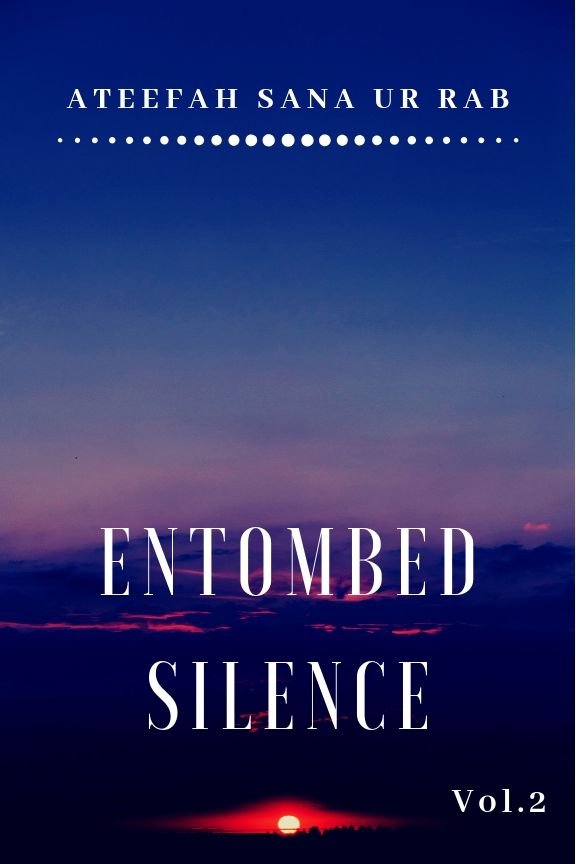 Entombed Silence Vol.2 by Ateefah Sana Ur Rab | Goodreads