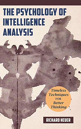 The Psychology of Intelligence Analysis by Richards J. Heuer Jr ...