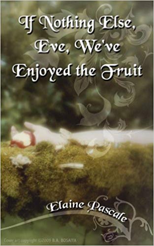 If Nothing Else, Eve, We've Enjoyed the Fruit by Elaine Pascale | Goodreads