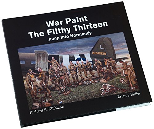 WAR PAINT THE FILTHY THIRTEEN Jump Into Normandy by Richard Killblane ...