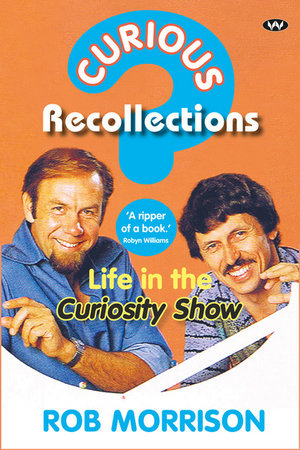 Curious Recollections: Life In The Curiosity Show by Rob Morrison ...