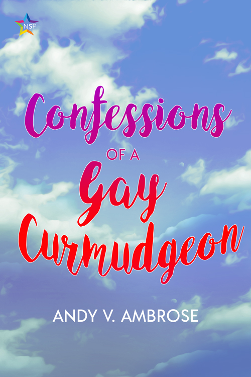 Confessions of a Gay Curmudgeon by Andy V. Ambrose | Goodreads