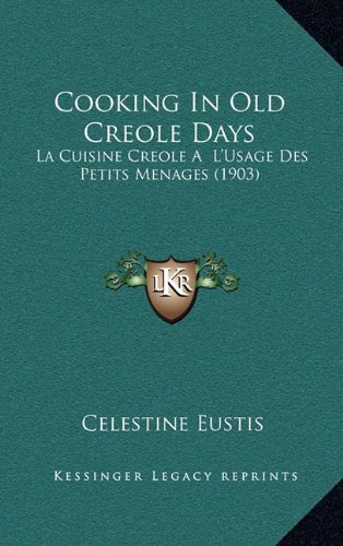 Cooking In Old Creole Days: La Cuisine Creole A L'Usage Des Petits ...