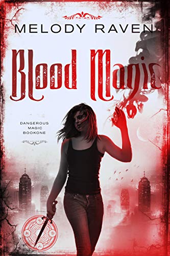 Blood Magic (Dangerous Magic #1) by Melody Raven | Goodreads