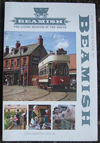 The Essential Guide to Beamish (Beamish - The Living Museum of the ...