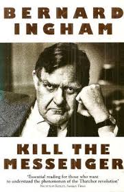 Kill the Messenger by Bernard Ingham | Goodreads