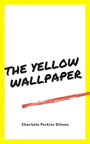 The Yellow Wallpaper by Charlotte Perkins Gilman | Goodreads