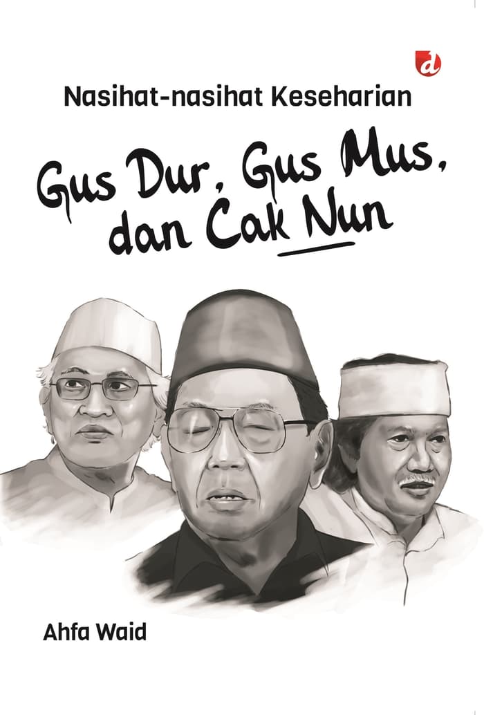Nasihat-nasihat Keseharian Gus Dur, Gus Mus, dan Cak Nun by Ahfa Waid ...