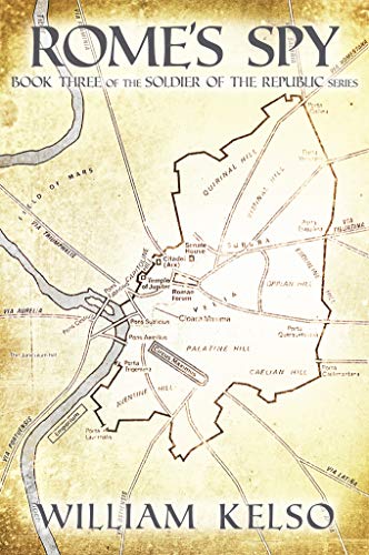 Rome's Spy (Soldier of the Republic #3) by William Kelso | Goodreads