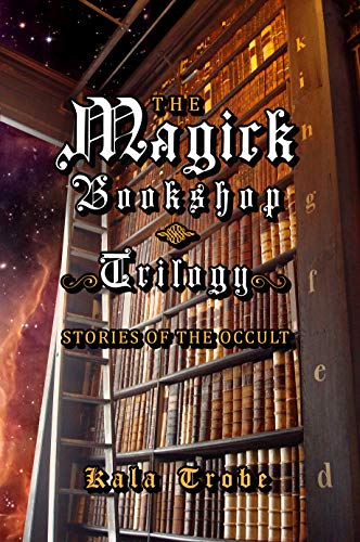 The Magick Bookshop Trilogy: Stories of the Occult by Kala Trobe ...