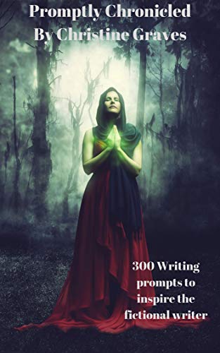 Promptly Chronicled: 300 writing prompts to inspire the fiction writer ...