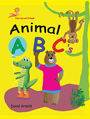 Flyin' Lion and Friends Animal ABCs by David Arnold | Goodreads