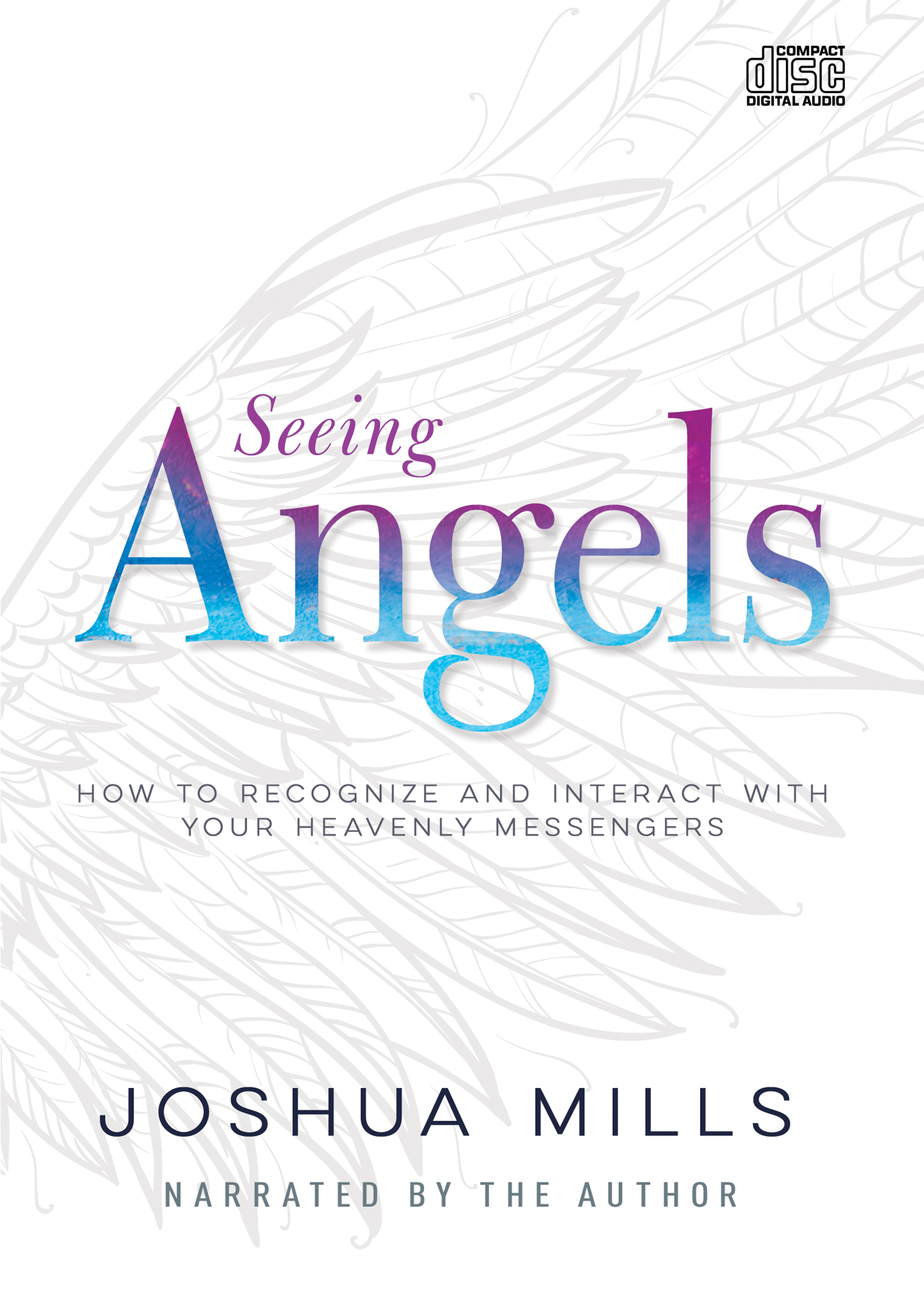 Seeing Angels: How to Recognize and Interact With Your Heavenly ...