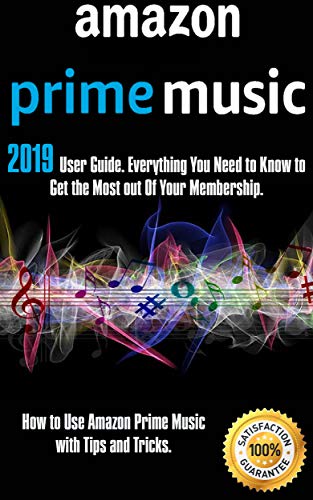 Amazon Prime Music: 2019 User Guide. Everything You Need to Know to Get ...