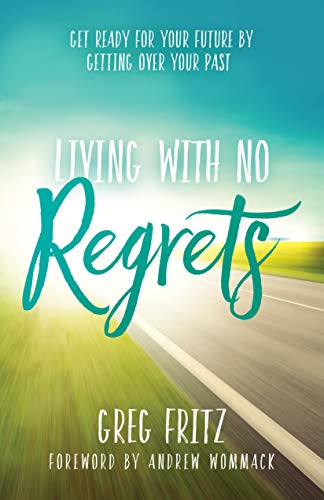 Living With No Regrets: Get Ready for Your Future, by Getting Over Your ...
