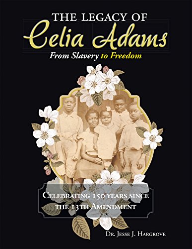 The Legacy of Celia Adams: From Slavery to Freedom by Jesse J. Hangrove ...
