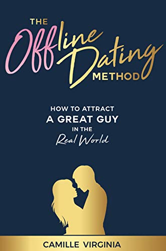 The Offline Dating Method: How to Attract a Great Guy in the Real World ...