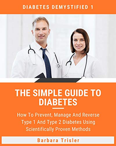The Simple Guide To Diabetes: How To Prevent, Manage And Reverse Type 1 ...