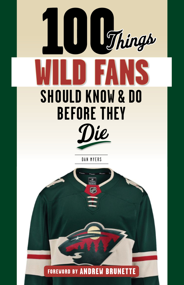 100 Things Wild Fans Should Know & Do Before They Die by Dan Myers ...