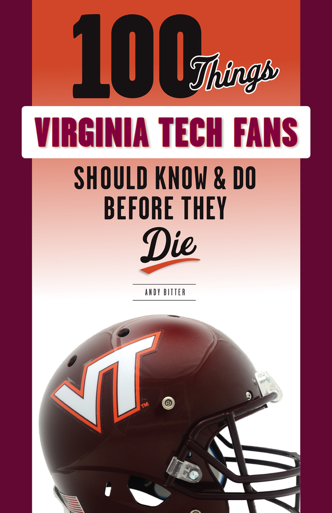 100 Things Virginia Tech Fans Should Know & Do Before They Die by Andy ...
