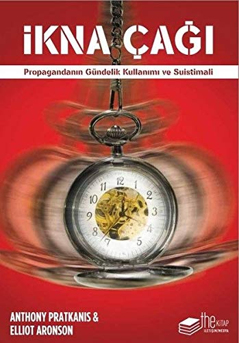 Ikna Cagi; Propagandanin Gündelik Kullanimi ve Suistimali by Anthony Pratkanis;Elliot Aronson ...