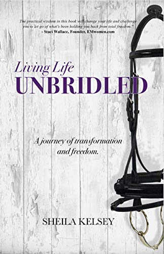Living Life Unbridled: A Journey of Transformation and Freedom by ...