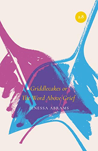 Griddlecakes or The Word Above Grief by Jenessa Abrams | Goodreads