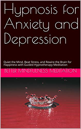 Hypnosis for Anxiety and Depression: Quiet the Mind, Beat Stress, and ...