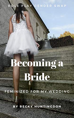 Becoming a Bride: Feminized for my Wedding by Becky Huntingdon | Goodreads