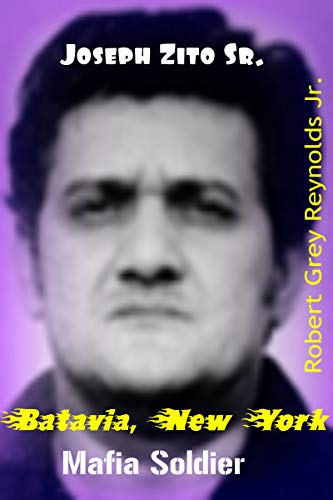 Joseph Zito Sr. : Batavia, New York Mafia Soldier by Robert Grey ...