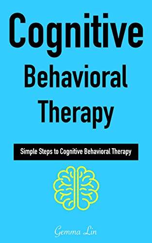 Cognitive Behavioral Therapy: Simple Steps to Cognitive Behavioral ...