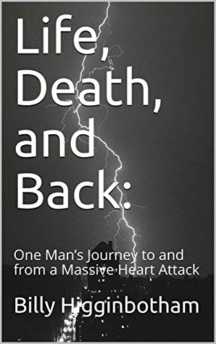 Life, Death, and Back:: One Man’s Journey to and from a Massive Heart ...