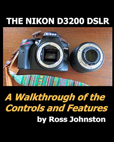 The Nikon D3200 DSLR Camera: A Walkthrough of the Controls and Features ...