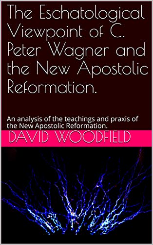 The Eschatological Viewpoint of C. Peter Wagner and the New Apostolic ...