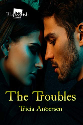 The Troubles (Black Irish Book 3) by Tricia Andersen | Goodreads