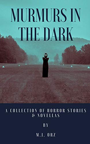 Murmurs In The Dark: A Collection of Horror Stories & Novellas by M.J ...