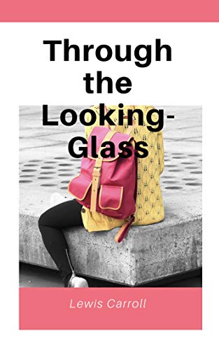 Through the Looking-Glass by Lewis Carroll | Goodreads