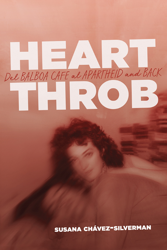 Heartthrob: Del Balboa Cafe al Apartheid and Back by Susana Chavez ...