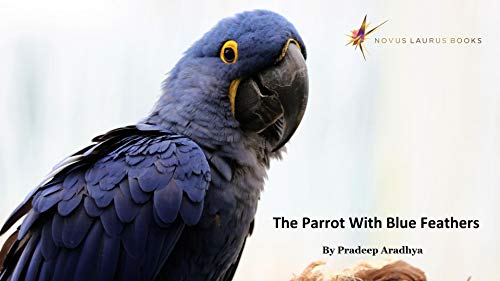 The Parrot With Blue Feathers: Pia the parrot makes a pretty blue ...